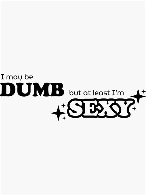 Dumb And Sexy Sticker By Heymakenziee Redbubble