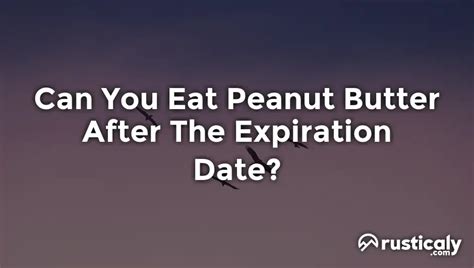 Can You Eat Peanut Butter After The Expiration Date