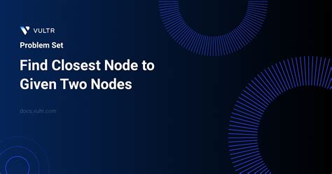 Find Closest Node To Given Two Nodes Solutions And Explanation Vultr Docs