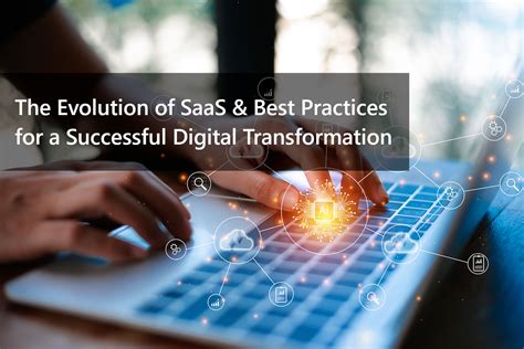 The Evolution Of Saas And Best Practices For A Successful Digital Transformation