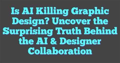 Is Ai Killing Graphic Design Uncover The Surprising Truth Behind The