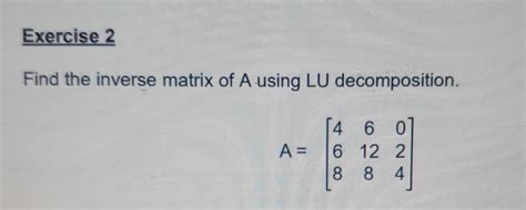 Solved Exercise Find The Inverse Matrix Of A Using LU Chegg