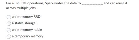 For All Shuffle Operations Spark Writes The Data To