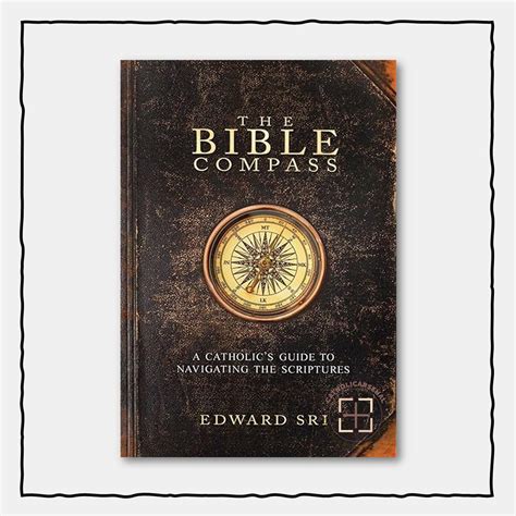 The Bible Compass A Catholics Guide To Navigating The Scriptures