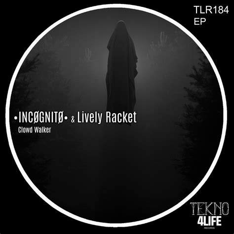 Lively Racket •incØgnitØ• Clowd Walker Tekno4life Records Music