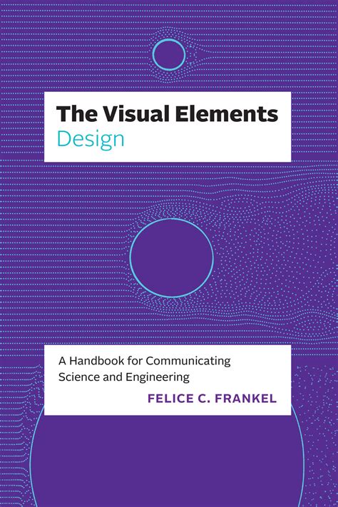 The Visual Elements—design A Handbook For Communicating Science And