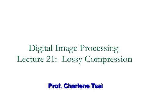 Ppt Digital Image Processing Lecture 21 Lossy Compression Powerpoint Presentation Id4622476