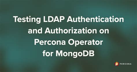 testing ldap authentication and authorization on percona operator for