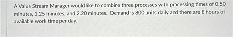 Solved A Value Stream Manager Would Like To Combine Three
