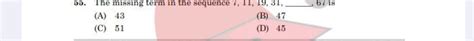 the missing term in the sequence 7 11 19 31 a 43 c 51 6718 b 47