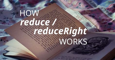 How The Javascript Reduce And Reduceright Methods Work