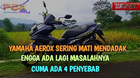 ADA 4 MACAM PENYEBAB AEROX SERING TIBA TIBA MATI YouTube