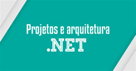 Guia de Padrões de Projeto e Arquitetura em NET