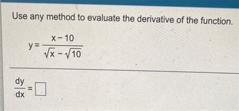 Solved Use Any Method To Evaluate The Derivative Of The