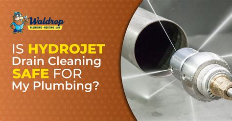 Is Hydro Jet Drain Cleaning Safe For My Plumbing Waldrop Plumbing