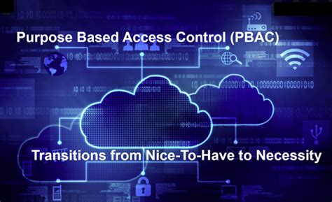 Purpose Based Access Control Pbac Transitions From Nice To Have To