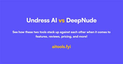 Undress Ai 对比 Deepnude 人工智能工具比较