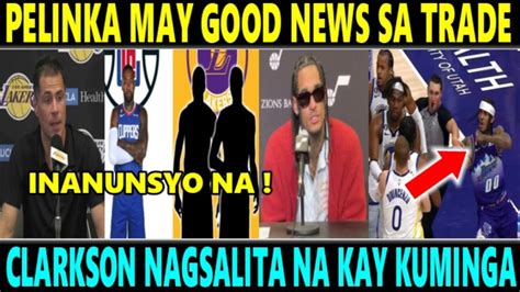 BREAKING NEWS LAKERS MAY GOOD NEWS Sa TRADE CLARKSON NAGSALITA NA Vs KUMINGA YouTube