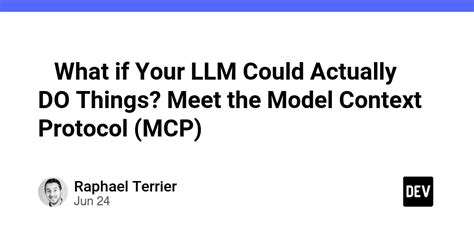 🤖 What If Your Llm Could Actually Do Things Meet The Model Context Protocol Mcp Dev Community