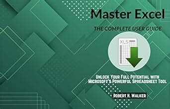 Master Excel The Complete User Guide Unlock Your Full Potential With