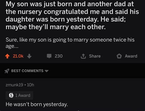 I Wasnt Born Yesterday Rtherealjoke
