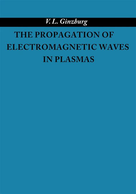 The Propagation Of Electromagnetic Waves In Plasmas Ginzburg Chet