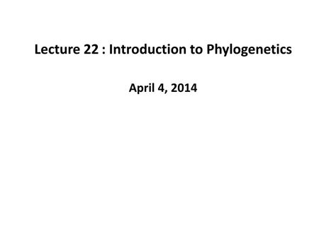 Ppt Lecture 22 Introduction To Phylogenetics Powerpoint