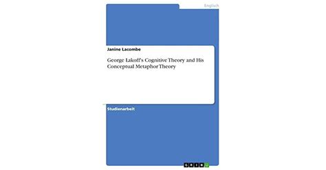 George Lakoffs Cognitive Theory And His Conceptual Metaphor Theory By Janine Lacombe