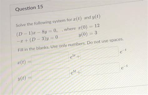Solved Question 15 Solve The Following System For X T And Chegg Com