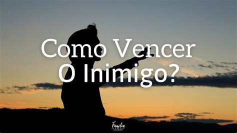 Como Vencer O Inimigo YouTube