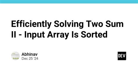 Efficiently Solving Two Sum Ii Input Array Is Sorted Dev Community