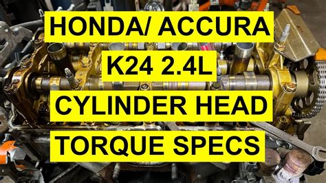 Honda Acura K24 24l Vtec Cylinder Head Torque Specs And Sequence Procedure Youtube