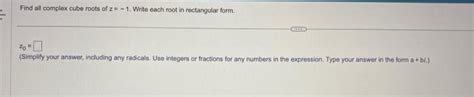 solved find all complex cube roots of z −1 write each root