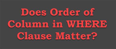 Sql Server Does Order Of Column In Where Clause Matter Sql Authority With Pinal Dave