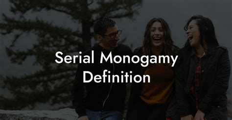 Serial Monogamy Definition The Monogamy Experiment