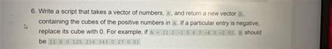 Solved 6 Write A Script That Takes A Vector Of Numbers A