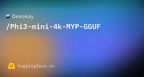 Deeokay Phi3 Mini 4k MYP GGUF Hugging Face