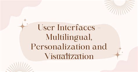 User Interfaces Multilingual Personalization And Visualization