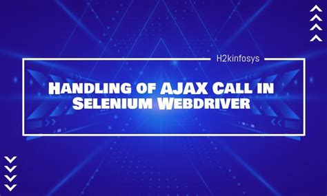 Handling Of Ajax Call In Selenium Webdriver H2k Infosys Blog
