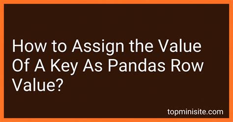 How To Assign The Value Of A Key As Pandas Row Value In 2024