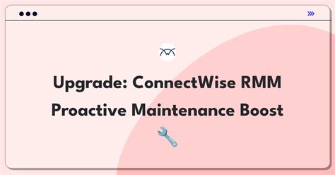 Connectwise Rmm Proactive Maintenance Product Improvement Nextsprints