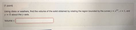 Solved 1 point Using disks or washers, find the volume of | Chegg.com