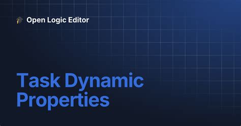 Task Dynamic Properties Open Logic Editor