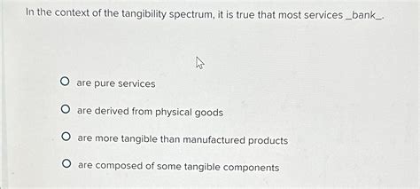 Solved In The Context Of The Tangibility Spectrum It Is
