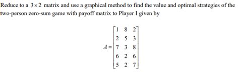 Solved Reduce To A 3x 2 Matrix And Use A Graphical Method To