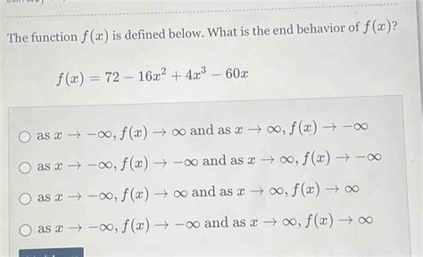 Solved The Function F X Is Defined Below What Is The End Behavior Of F X F X 72 16x 2 4x