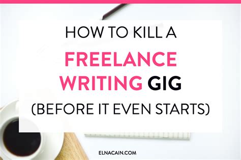 How To Kill A Freelance Writing Gig Before It Even Starts Elna Cain