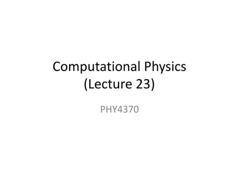Ppt Computational Physics Lecture 23 Powerpoint Presentation Free Download Id1586712