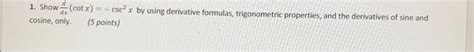 Solved Show Dxd Cotx Csc X By Using Derivative Chegg