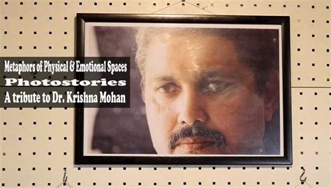 Metaphors Of Physical And Emotional Spaces Photostories A Tribute To Dr Krishna Mohan